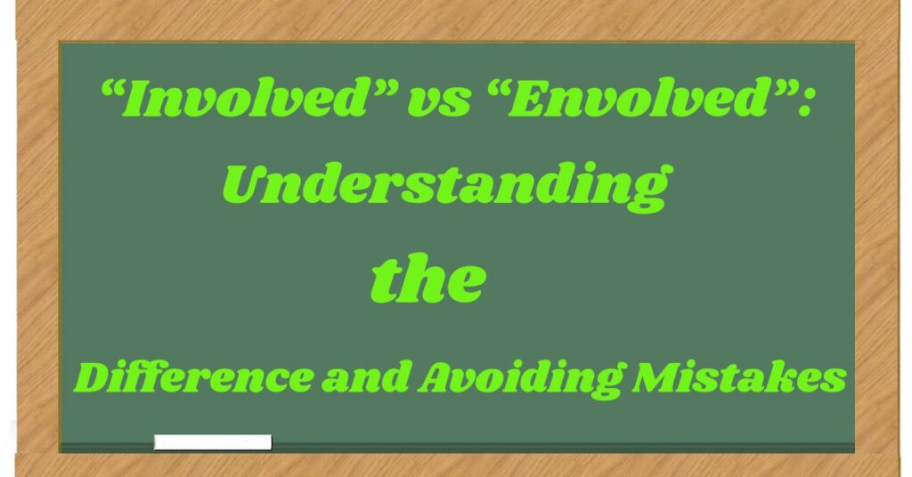 “Involved” vs “Envolved”: Understanding the Difference