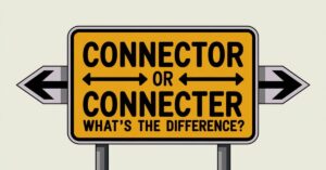 Connector or Connecter: What’s the Difference?