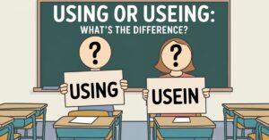 Using Or Useing: What’s The Difference?