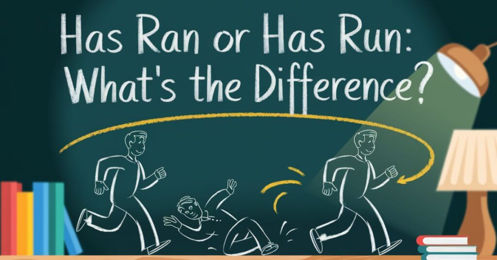 Has Ran or Has Run: What’s The Difference?