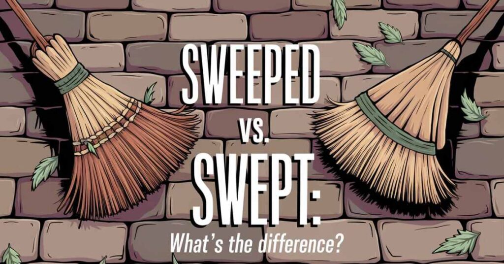 Sweeped Vs Swept: What’s The Difference?