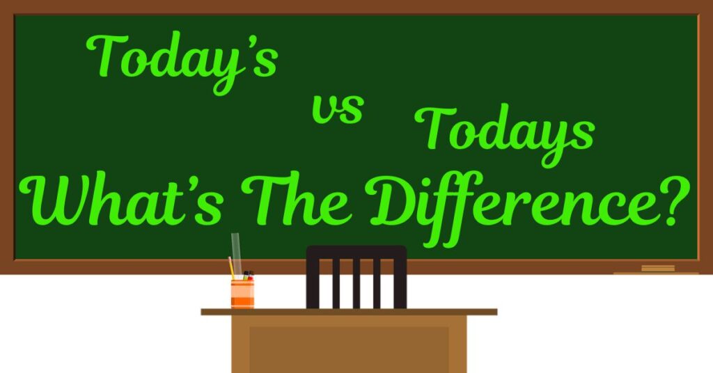 Today’s vs Todays: What’s The Difference?