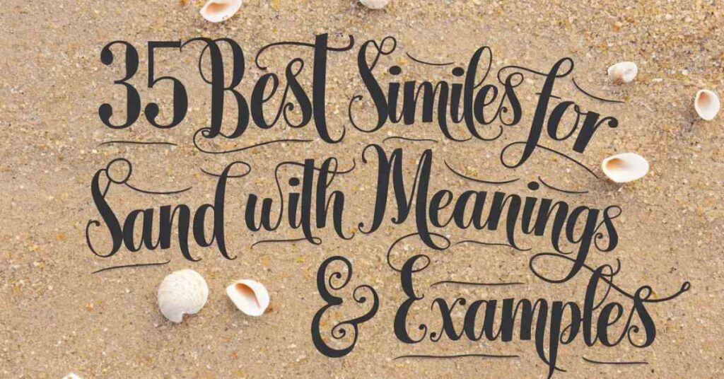 35 Best Similes for Sand with Meanings & Examples