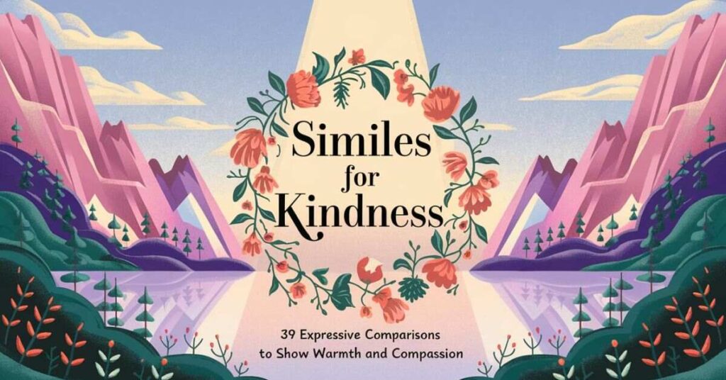 Similes for Kindness: 39 Expressive Comparisons to Show Warmth and ...