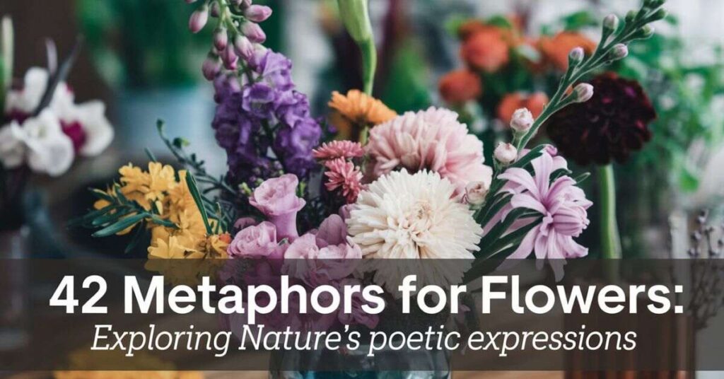 42 Metaphors for Flowers: Exploring Nature’s Poetic Expressions